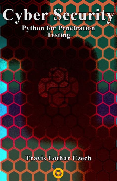 Cyber Security Python For Penetration Testing By Travis Czech Expert Training