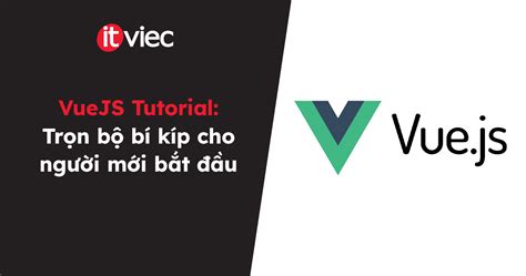 Vuejs Tutorial Hướng Dẫn Sử Dụng Vuejs A Z Itviec Blog