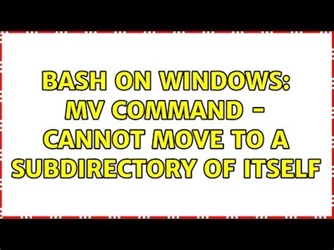 Bash On Windows Mv Command Cannot Move To A Subdirectory Of Itself Solutions Youtube
