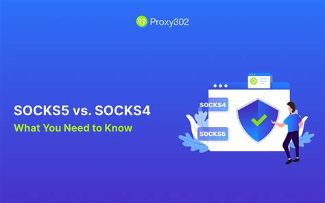 SOCKS5 vs. SOCKS4: What You Need to Know - Proxy302 Blog