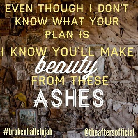 Beauty From Ashes Quotes Quotesgram
