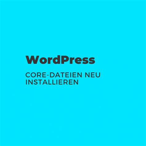 Wordpress Core Dateien Neu Installieren