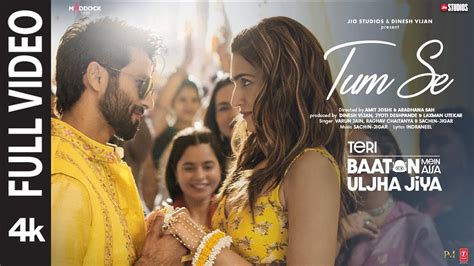Tum Se Full Video Shahid Kapoor Kriti Sachin Jigar Raghav