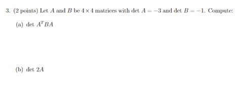 Solved 3 2 Points Let A And B Be 4 X 4 Matrices With Det