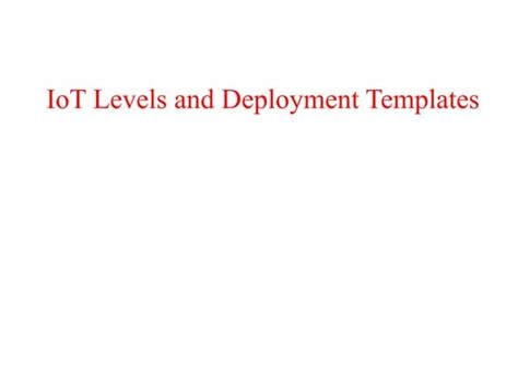 iot levels and deployment templates pptx