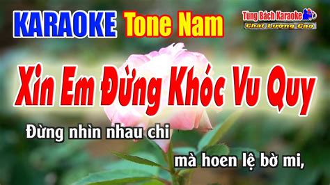 Xin Em Đừng Khóc Vu Quy Karaoke Tone Nam Beat Chuẩn Nhạc Sống Tùng