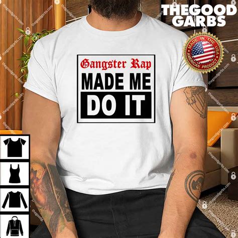Gangster Rap Made Me Do It Shirt
