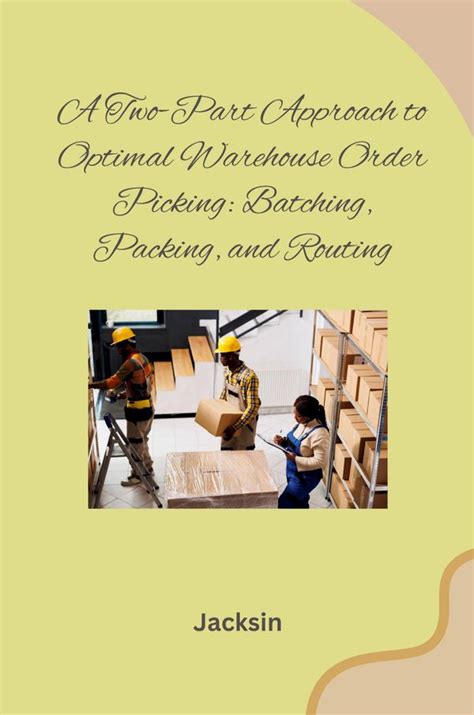 A Two Part Approach To Optimal Warehouse Order Picking Batching