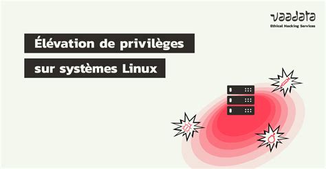 Élévation privilèges systèmes Linux techniques et sécurité