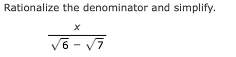Solved Rationalize The Denominator And Simplify 67x Chegg Com