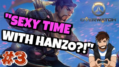 Overwatch Part 3 Sexy Time With Hanzo Youtube
