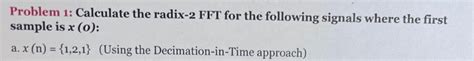 Solved Problem Calculate The Radix Fft For The Chegg