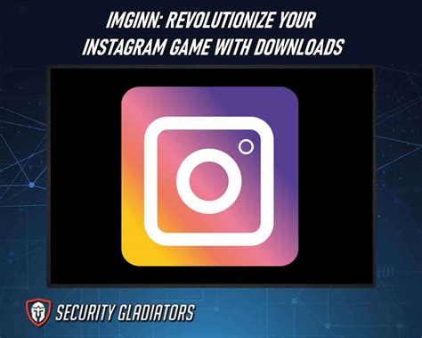 Imginn Revolutionize Your Instagram Game With Downloads