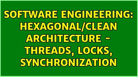 Software Engineering Hexagonalclean Architecture Threads Locks
