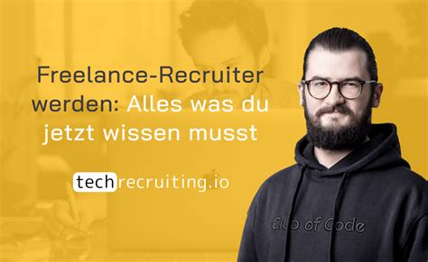 freelance recruiter werden alles was du jetzt wissen musst
