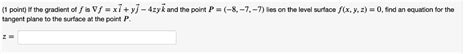 solved point if the gradient of f is vf xityj 4zyk and the point p
