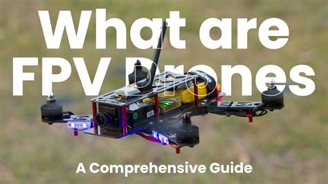 What Are Fpv Drones A Comprehensive Guide