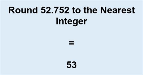 Round 52752 To The Nearest Integer