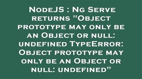 Nodejs Ng Serve Returns Object Prototype May Only Be An Object Or