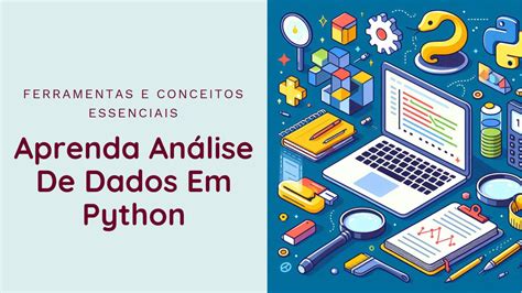 Iniciando Com Análise De Dados Em Python Ferramentas E Conceitos Essenciais
