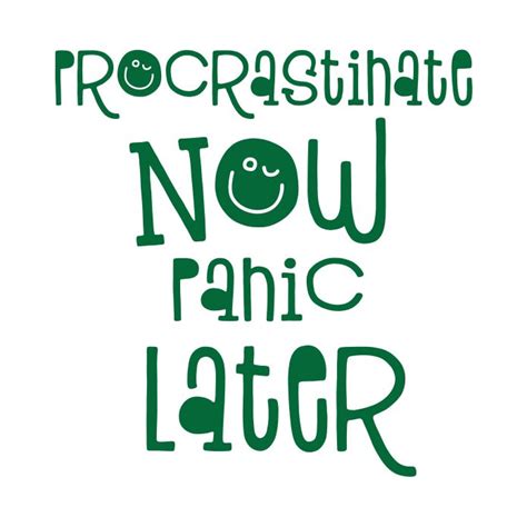 procrastinate now panic later
