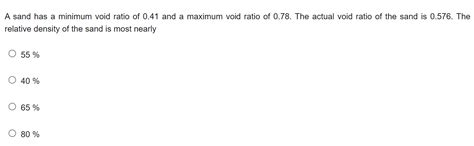 Solved A Sand Has A Minimum Void Ratio Of 041 And A Maximum