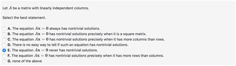 solved let a be a matrix with linearly independent columns