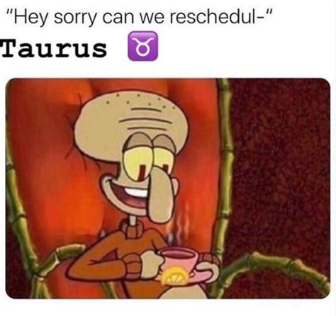 50 Best Taurus Memes That Describe This Zodiac Sign Yourtango