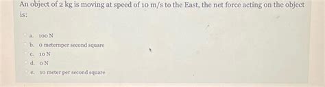 Solved An Object Of Kg Is Moving At Speed Of M S To The Chegg