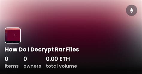 How Do I Decrypt Rar Files Collection OpenSea