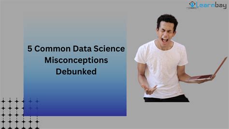 5 Common Data Science Misconceptions Debunked Data Science