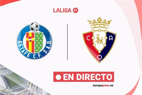 Getafe Osasuna En Directo Resumen Goles Y Resultado Hoy