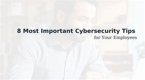8 Most Important Cybersecurity Tips For Your Employees