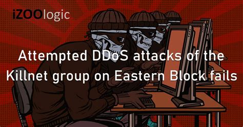 Attempted Ddos Attacks Of The Killnet Group On Eastern Block Fails