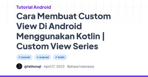 Cara Membuat Custom View Di Android Menggunakan Kotlin Custom View Series — Aji · Front End