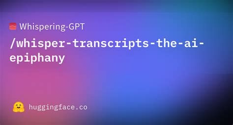 Whispering Gptwhisper Transcripts The Ai Epiphany · Datasets At