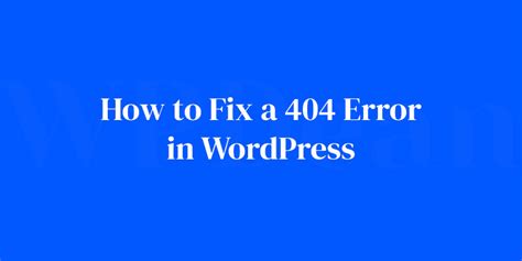 How To Fix A 404 Error In Your WordPress Site