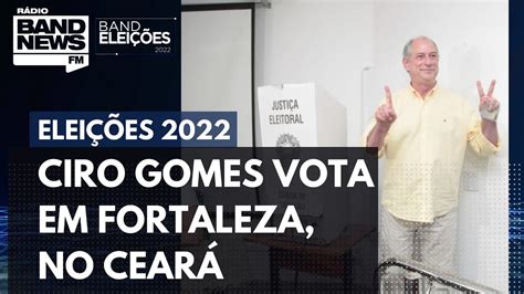 Ciro Gomes vota em Fortaleza no Ceará YouTube