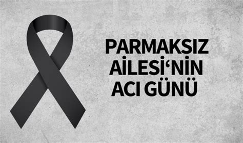 Parmaksız Ailesinin Acı Günü Turgutlu Yankı