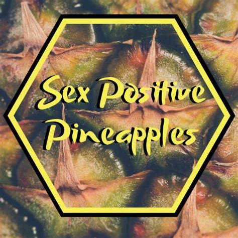 Sex Positive Pineapples