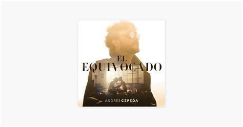 El Equivocado Canción de Andrés Cepeda Apple Music