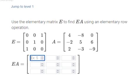 Solved Jump To Level 1use The Elementary Matrix E ﻿to Find