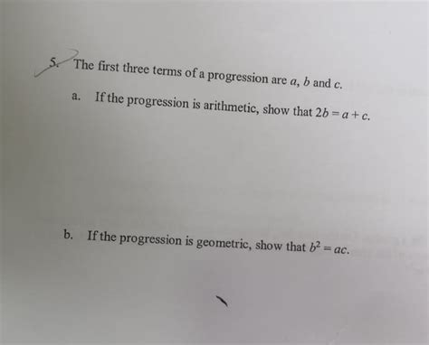 Solved 5 The First Three Terms Of A Progression Are A B And C A If