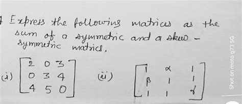 Express The Following Matrices As The Sum Of A Symmetric And A Skew Symme