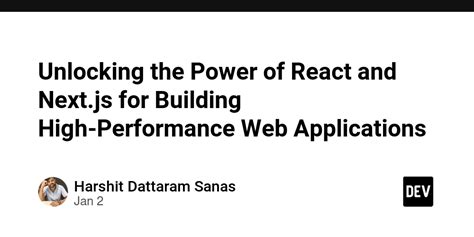 Unlocking The Power Of React And Nextjs For Building High Performance Web Applications Dev