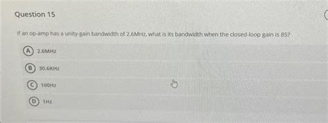 Solved Question 15 If An Op Has A Unity Gain Bandwidth Chegg Com