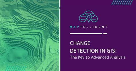 Change Detection In GIS The Key To Advanced Analysis Maptelligent