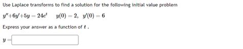 Solved Use Laplace Transforms To Find A Solution For The Chegg