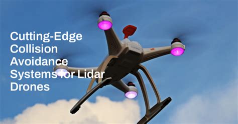cutting edge collision avoidance systems for lidar drones