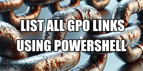 Get Gpo Links With Powershell Easy365manager